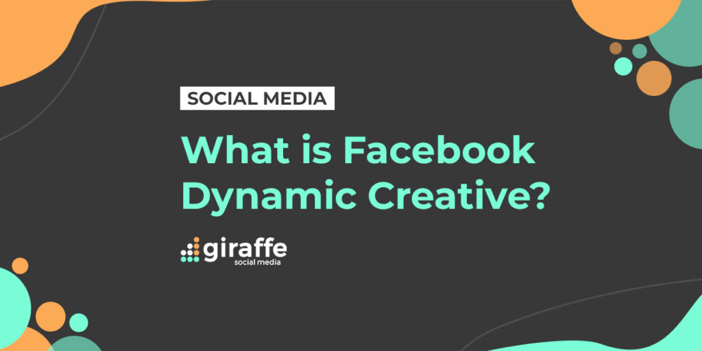 What is Facebook Dynamic Creative? - Giraffe Social