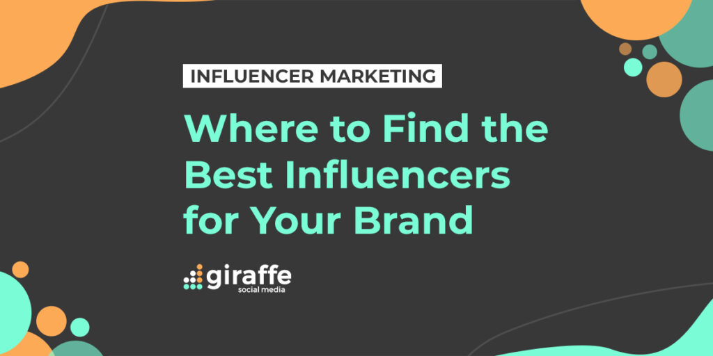 How to Find the Best Influencers for Your Brand - Giraffe Social