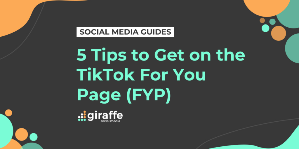 5 Tips to Get on the TikTok For You Page (FYP) - Giraffe Social