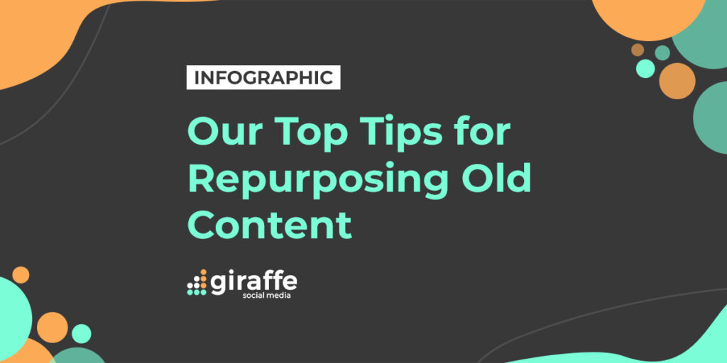 Our Top Tips for Repurposing Old Content [Infographic] - Giraffe Social