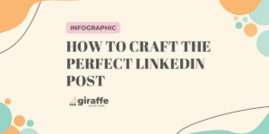 How to Craft the Perfect LinkedIn Post [INFOGRAPHIC] - Giraffe Social
