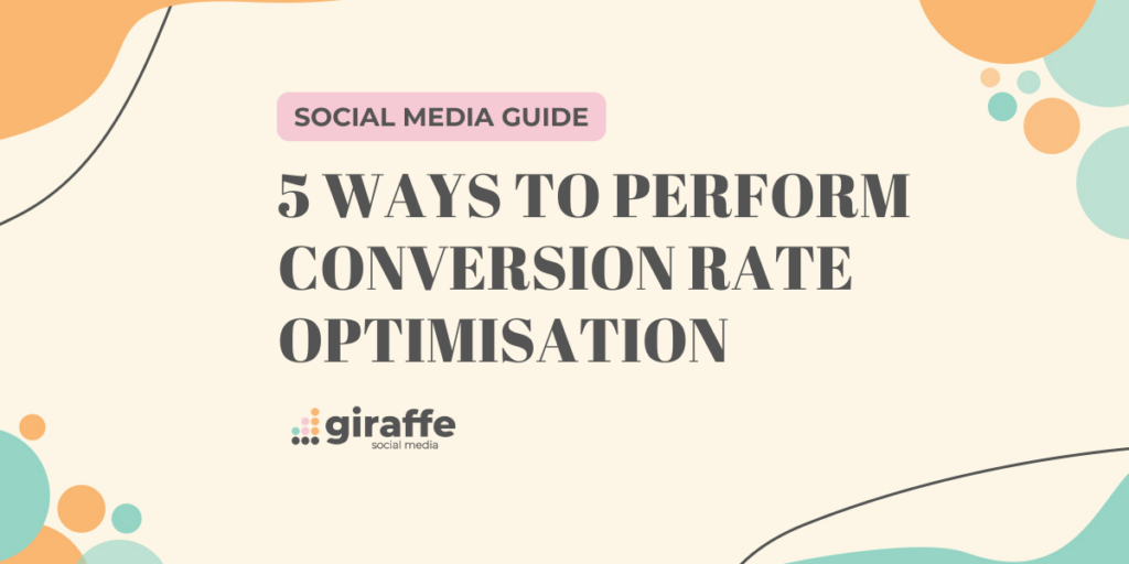 5 Ways to Perform Conversion Rate Optimisation – A Guide - Giraffe Social